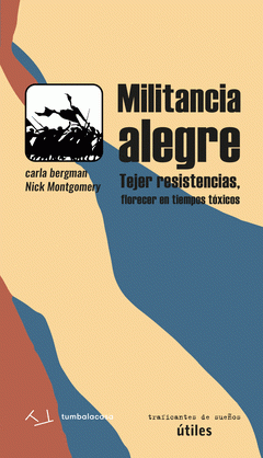 Militancia alegre: Tejer resistencias, florecer en tiempos tóxicos by ...