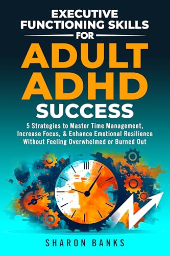 Executive Functioning Skills for Adult ADHD Success: 5 Strategies to ...