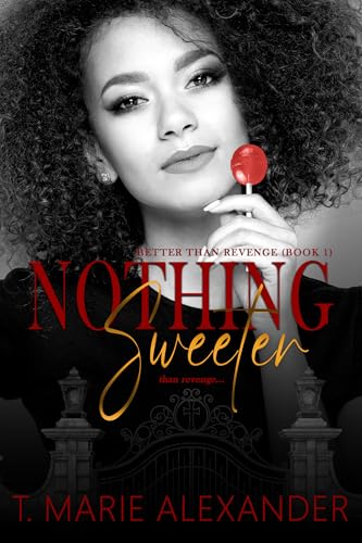 Nothing Sweeter (Better Than Revenge Book 1) by T. Marie Alexander ...