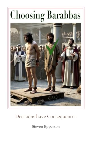 Choosing Barabbas by Steven Epperson | Goodreads