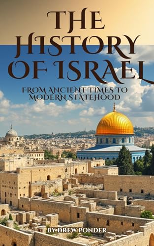 The History of Israel: From Ancient Times to Modern Statehood by Drew ...