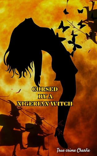 CURSED BY A NIGERIAN WITCH DOCTOR: THE SHOCKING TRUE CRIME CASE OF ...