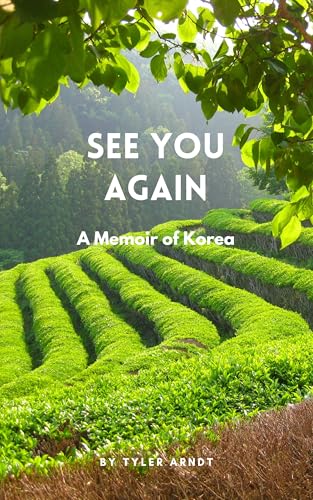 See You Again: A Memoir of Korea by Tyler Arndt | Goodreads