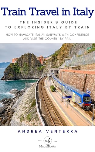 Train Travel in Italy: The Insider's Guide to Exploring Italy by Train ...