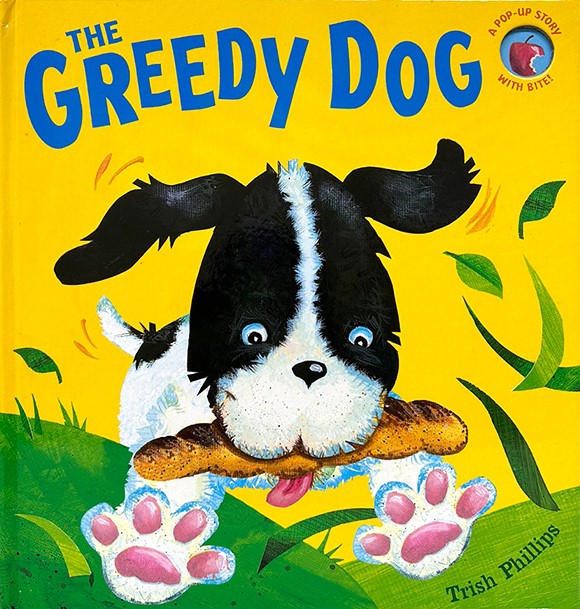 Greedy Dog (A Pop-Up Story with Bite!) by Trish Phillips | Goodreads