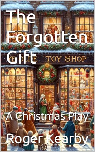 The Forgotten Gift: A Christmas Play by Roger C Kearby | Goodreads