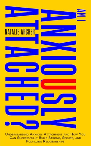 Am I Anxiously Attached?: Understanding Anxious Attachment and How You ...