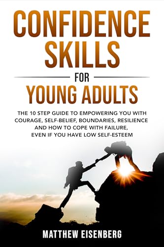CONFIDENCE SKILLS FOR YOUNG ADULTS: The 10-Step Guide to Empowering You ...