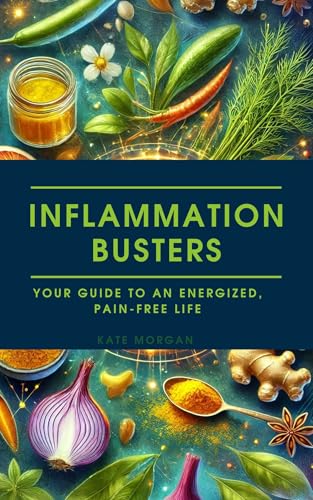 Inflammation Busters: Your Guide to an Energized, Pain-Free Life by ...