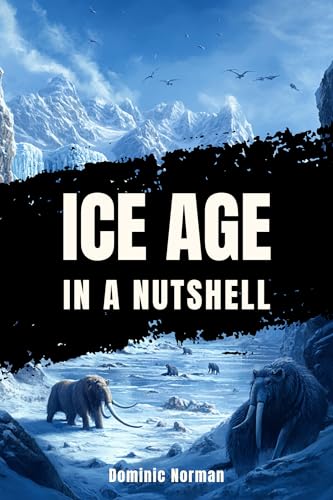 Ice Age: A History Short Read by Dominic Norman | Goodreads