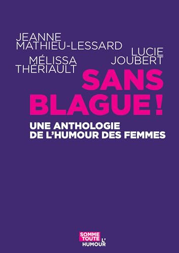 Sans blague !: Une anthologie de l’humour des femmes by Jeanne Mathieu ...