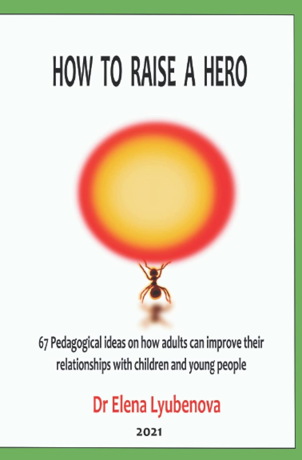 HOW TO RAISE A HERO: 67 Pedagogical ideas on how adults can improve ...