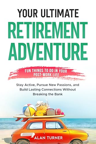 Your Ultimate Retirement Adventure - Fun Things To Do In Your Post-Work ...