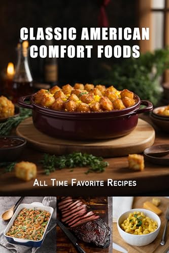 Classic American Comfort Foods: All Time Favorite Recipes by Madison ...