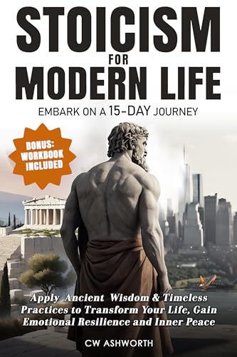 Stoicism for Modern Life: Embark on a 15 Day Journey Apply Ancient ...