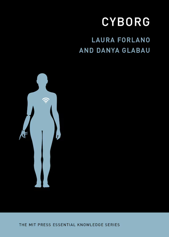Cyborg (The MIT Press Essential Knowledge series) by Laura Forlano | Goodreads
