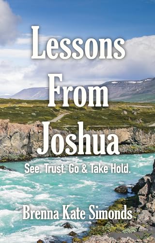 Lessons from Joshua: See. Trust. Go & Take Hold. by Brenna Kate Simonds ...