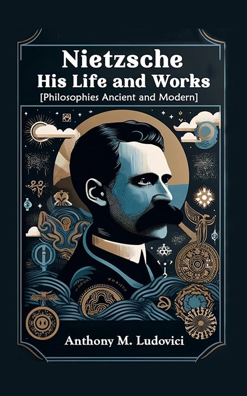 Nietzsche His Life and Works [Philosophies Ancient and Modern] by ...