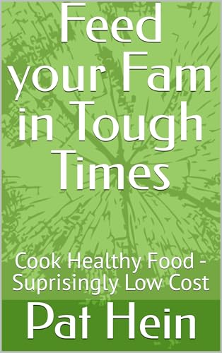Feed your Fam in Tough Times: Cook Healthy Food - Suprisingly Low Cost ...