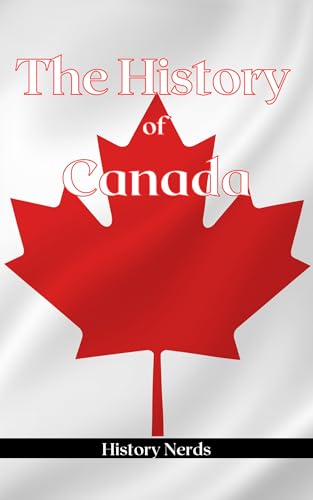 The History of Canada (World History) by History Nerds | Goodreads