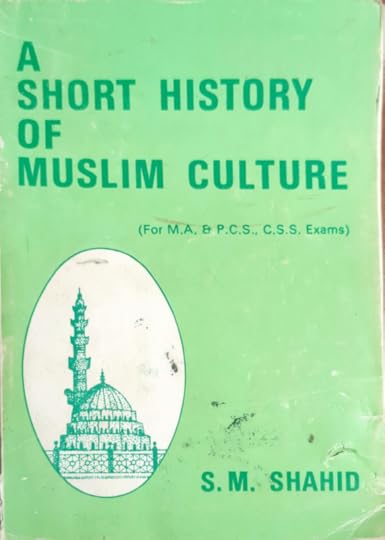 A Short History of Muslim Culture by S.M. Shahid | Goodreads