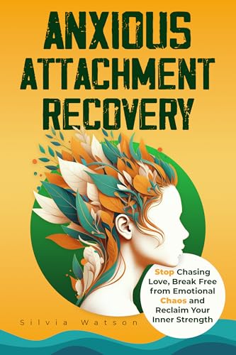 ANXIOUS ATTACHMENT RECOVERY: Stop Chasing Love, Break Free from ...