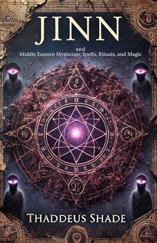 Jinn and Middle Eastern Mysticism, Spells, Rituals, and Magic by Thaddeus Shade | Goodreads