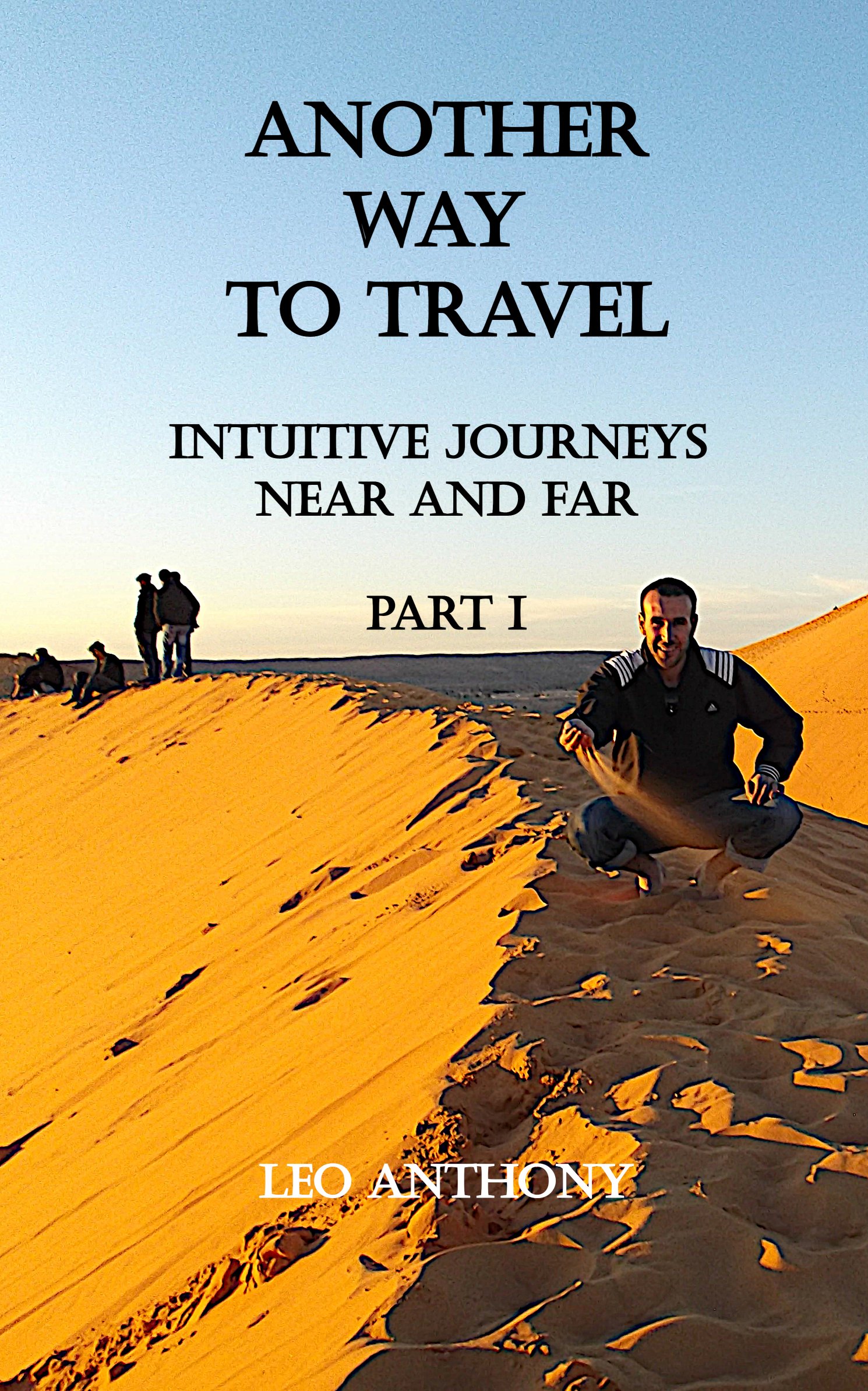 Another Way to Travel: Intuitive Journeys Near and Far: Part I by Leo ...