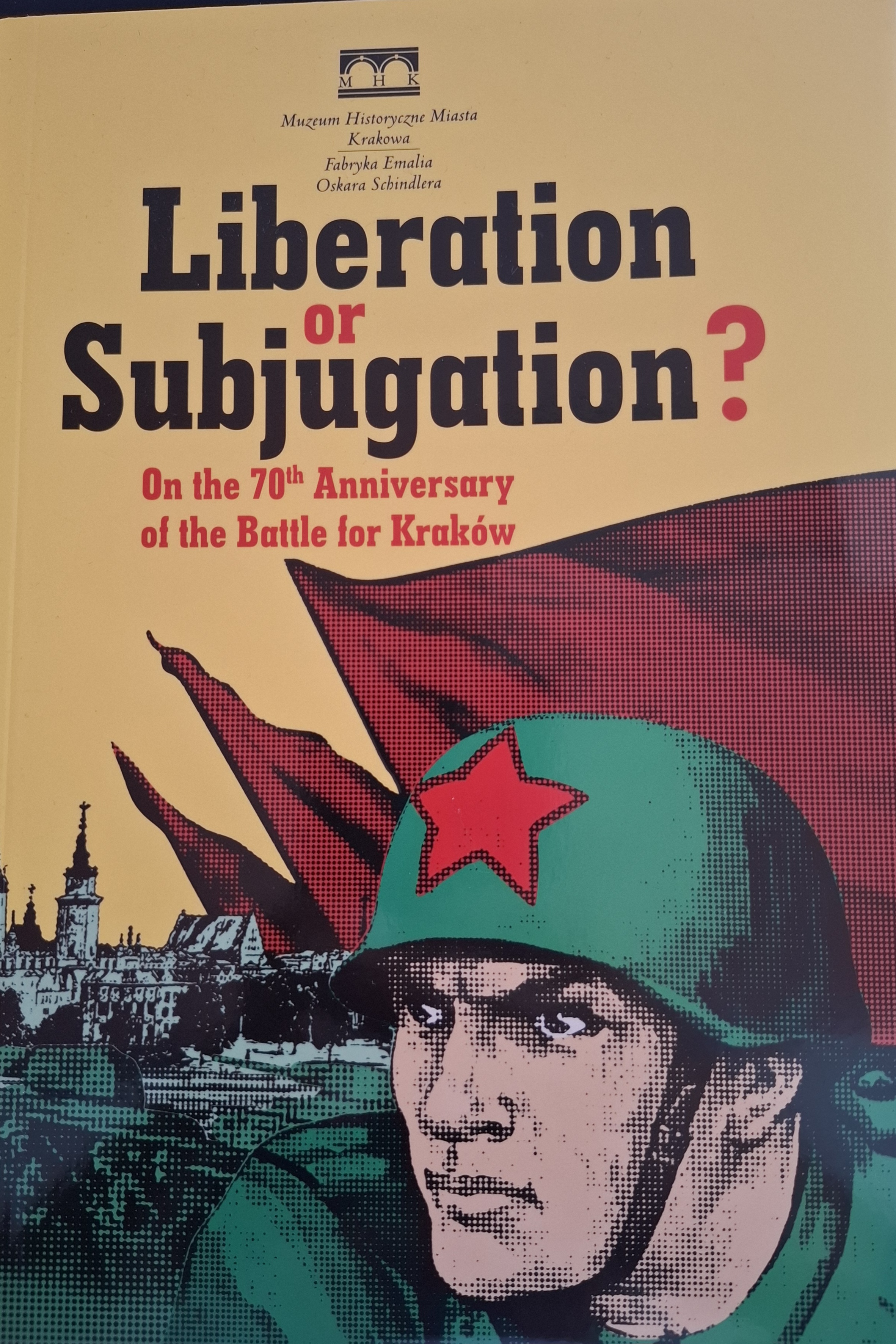 Liberation or Subjugation? by Historical Museum of the City of Krakow ...