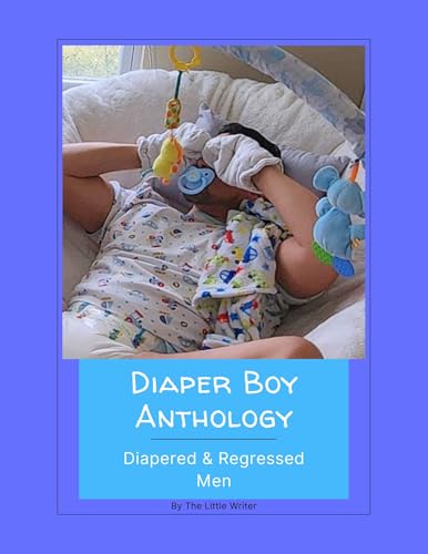 Diaper Men ABDL Story Anthology: Diapered & Regressed Men by Little ...