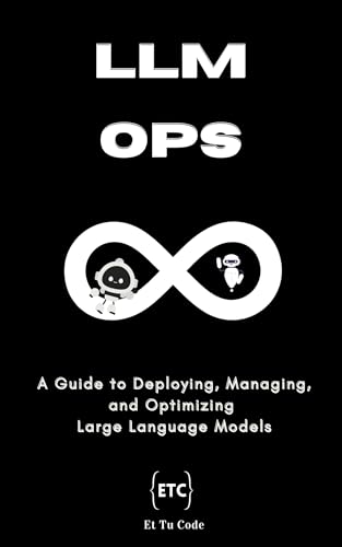 Llmops A Comprehensive Guide To Deploying Managing And Optimizing Large Language Models And
