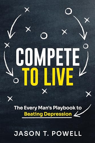 Compete to Live: The Every Man's Playbook to Beating Depression by ...