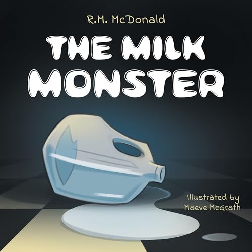 The Milk Monster by R.M. McDonald | Goodreads
