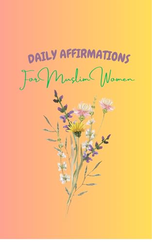 Daily Affirmations For Muslim Women: 80 short affirmations rooted in ...