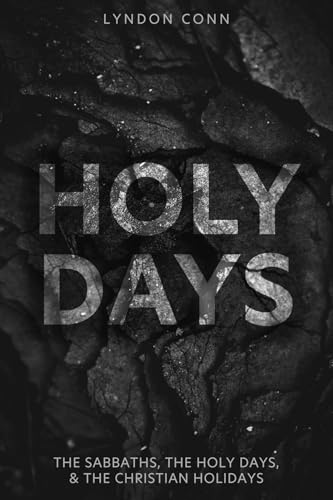 Holy Days: The Sabbaths, The Holy Days, & The Christian Holidays by ...