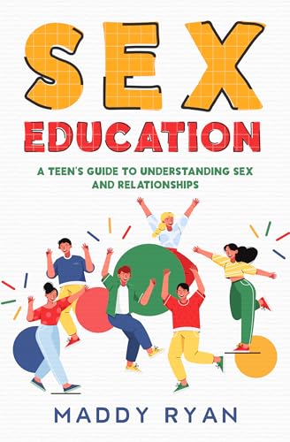 Sex Education: A Teen's Guide to Understanding Sex and Relationships by ...