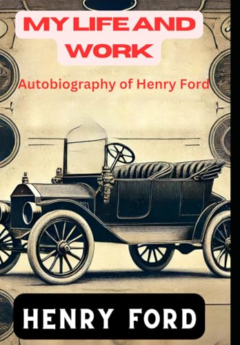 My Life and Work by Henry Ford | Goodreads