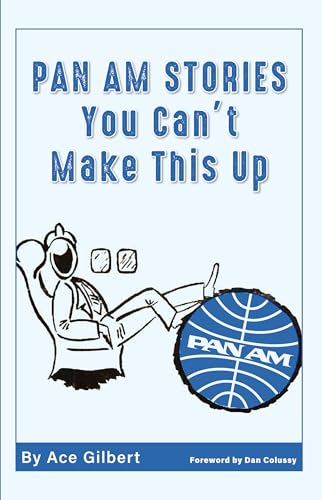 PAN AM STORIES: You Can’t Make This Up by Ace Gilbert | Goodreads