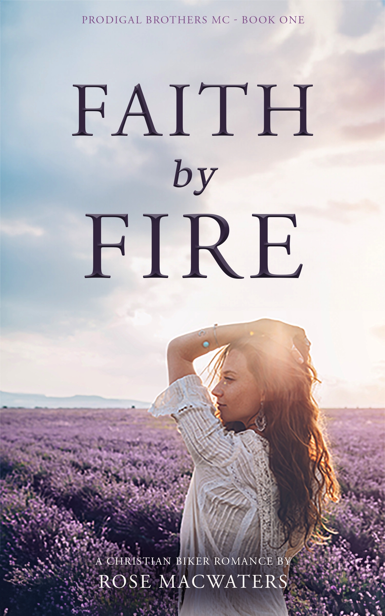 Faith by Fire (Prodigal Brothers MC, #1) by Rose Macwaters | Goodreads