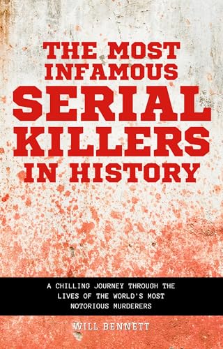 The Most Infamous Serial Killers in History: A Chilling Journey Through ...