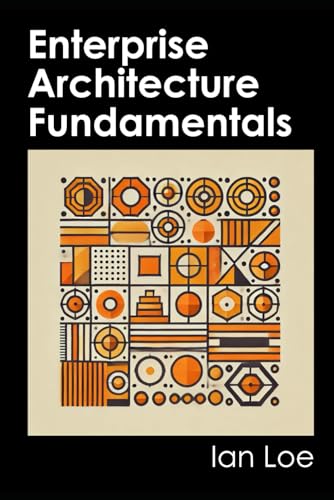 Enterprise Architecture Fundamentals by Ian Loe | Goodreads