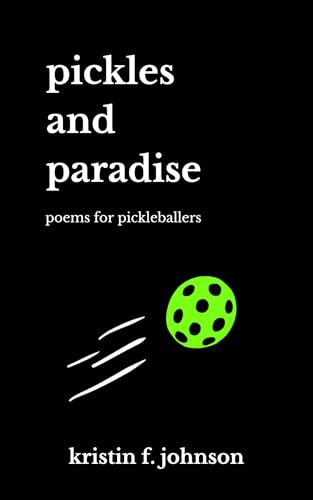 pickles and paradise: poems for pickleballers by Kristin Johnson ...