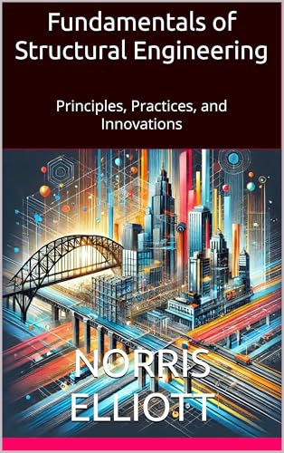 Fundamentals of Structural Engineering : Principles, Practices, and Innovations by Norris ...