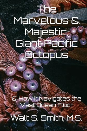 The Marvelous & Majestic, Giant Pacific Octopus: & How it Navigates the ...