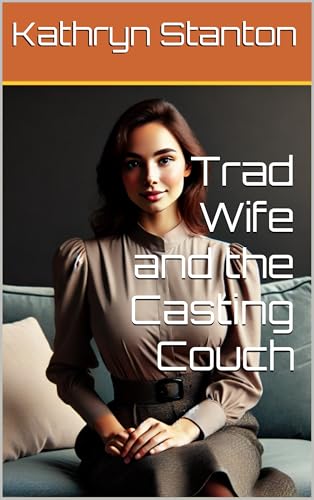 Trad Wife and the Casting Couch by Kathryn Stanton | Goodreads