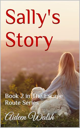 Sally's Story: Book 2 in The Escape Series by Aideen Walsh | Goodreads