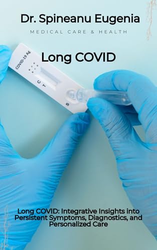 Long COVID: Integrative Insights into Persistent Symptoms, Diagnostics ...