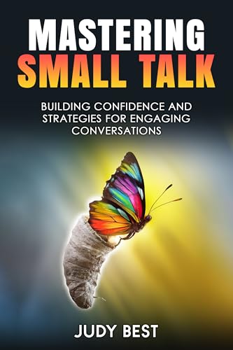 Mastering Small Talk: Building Confidence & Strategies for Engaging Conversations by Judy Best ...