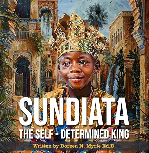 Sundiata: The Self-Determined King by Doreen N. Myrie Ed.D | Goodreads