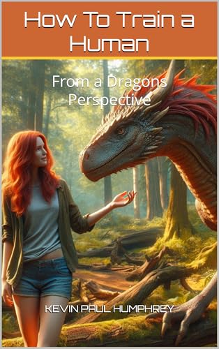 How To Train a Human: From a Dragons Perspective by Kevin Humphrey ...